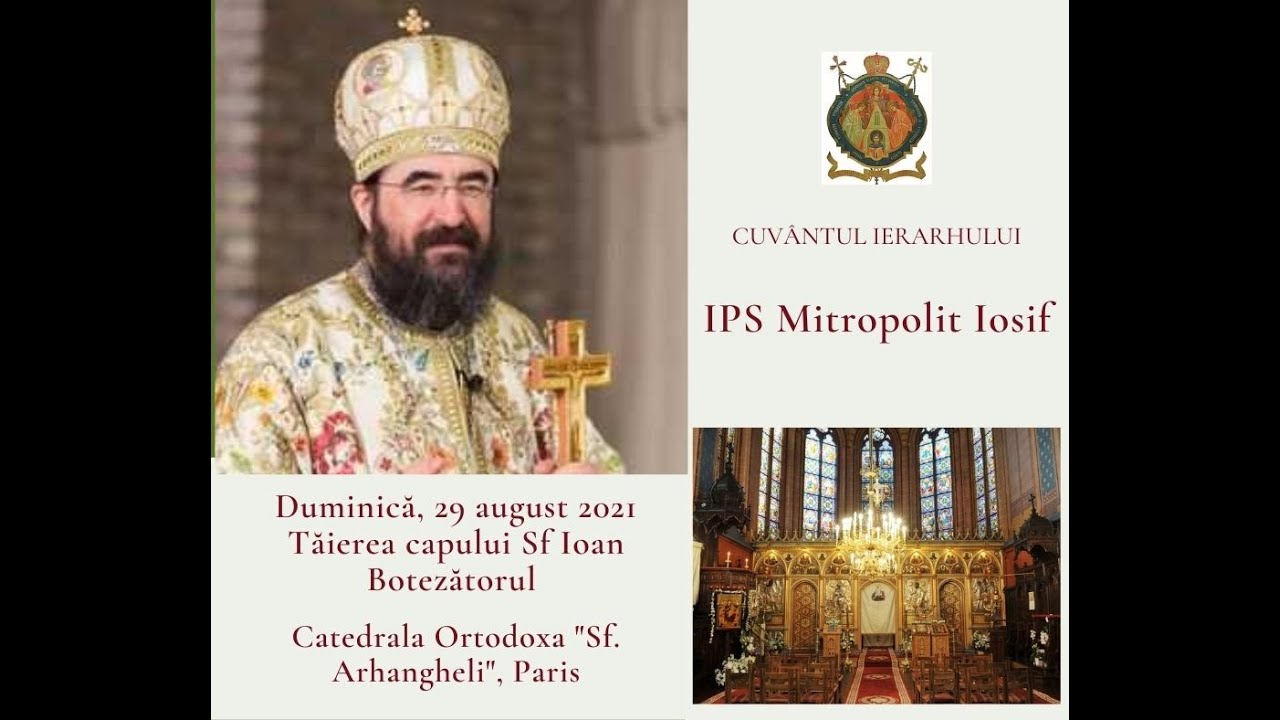 IPS Mitropolit Iosif - cuvant la sarbatoarea Taierii capului Sf Ioan ...