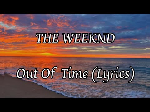 The Weeknd - Out Of Time (Lyrics) - YouTube