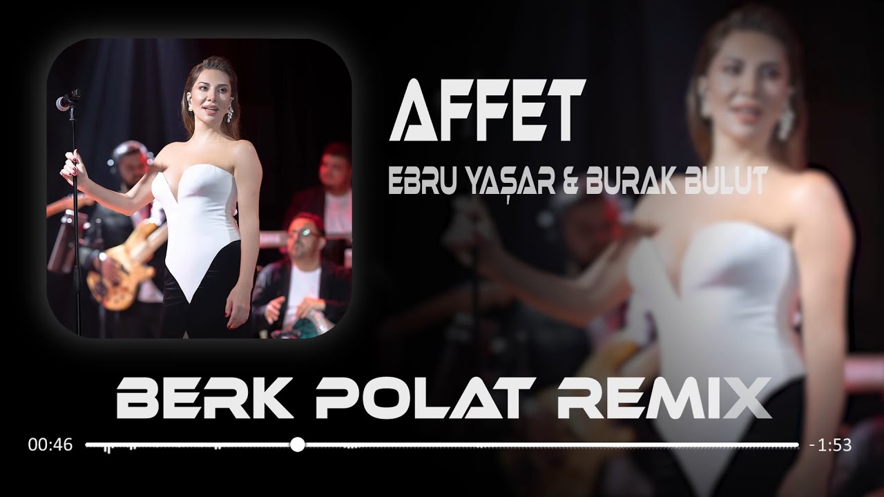 Affet, tanıyamadım gözlerini .. ( Berk Polat Remix ) Ebru Yaşar & Burak Bulut - Affet - YouTube