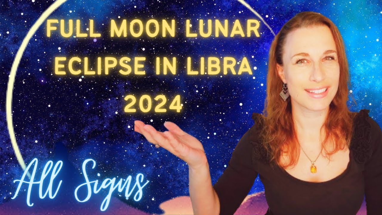 FULL Moon Penumbral LUNAR ECLIPSE in LIBRA 2024 All Signs | RELEASE TOXIC RELATIONSHIPS - YouTube