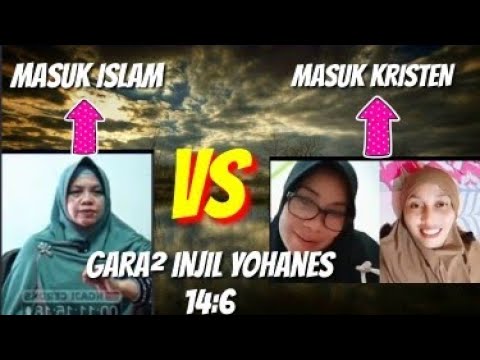 Mak-Mak Masuk Islam VS Mak-Mak Masuk Kristen. Gara2 Injil Yohanes 14:6 ...