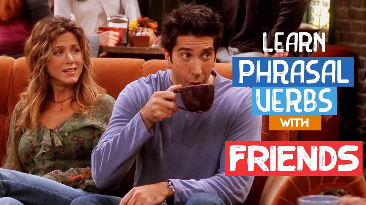 Improve Your English Vocabulary: Learn Phrasal Verbs with Friends ...