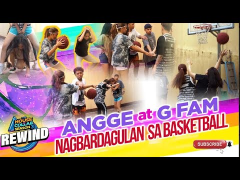 THE HOUSE OF COLLAB: ANGGE AT G FAM NAGBARDAGULAN SA BASKETBALL - YouTube