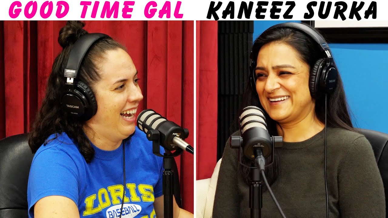 Ep. 130 of Good Time Gal w/ Kaneez Surka! - YouTube