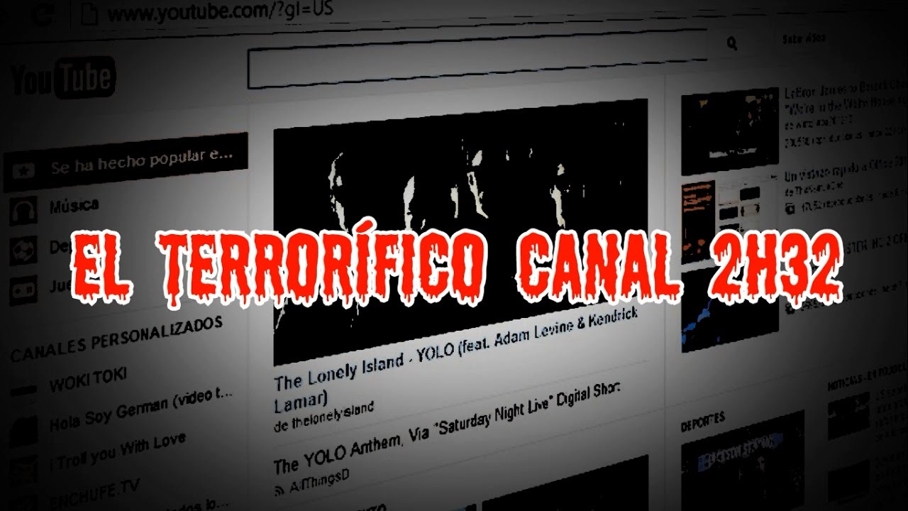 El Terrorífico Canal De Youtube "2h32" - YouTube