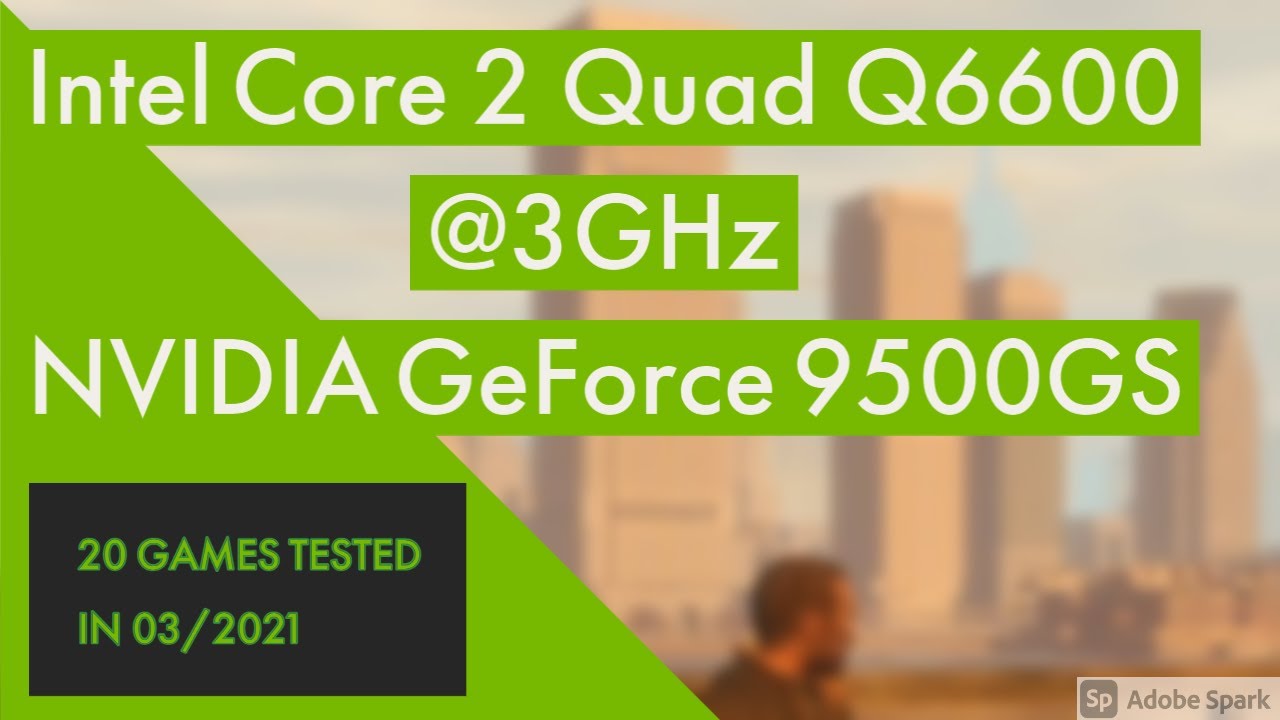 Intel Core 2 Quad Q6600 \ Nvidia Geforce 9500 GS \ 20 GAMES TESTED IN ...