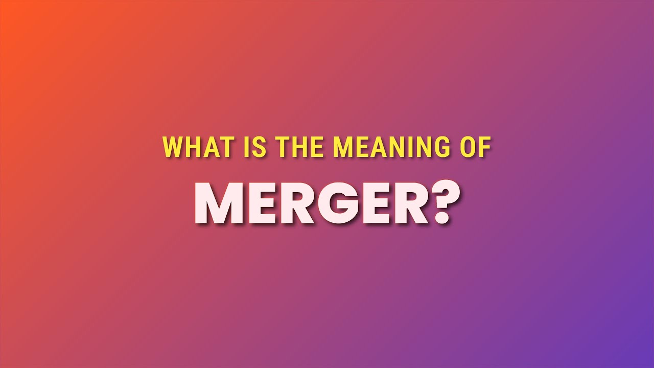 What is the meaning of Merger? - YouTube