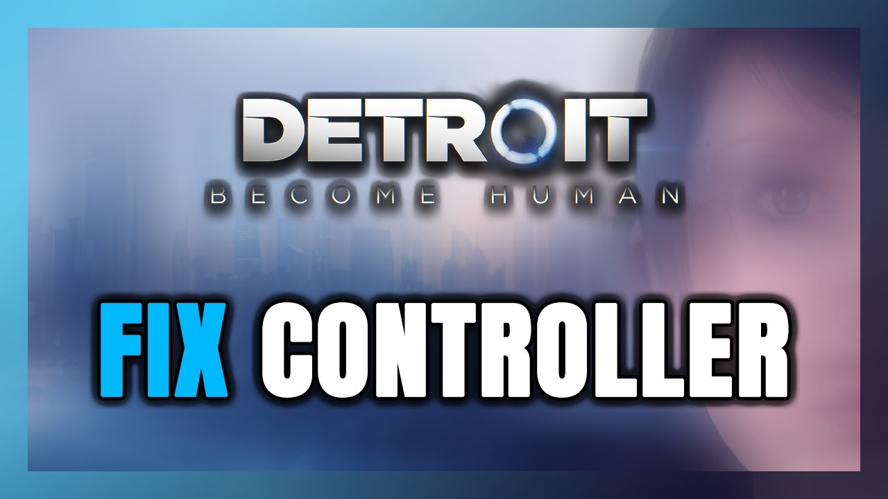 How to FIX Detroit: Become Human Controller/Gamepad Not Working on PC - YouTube
