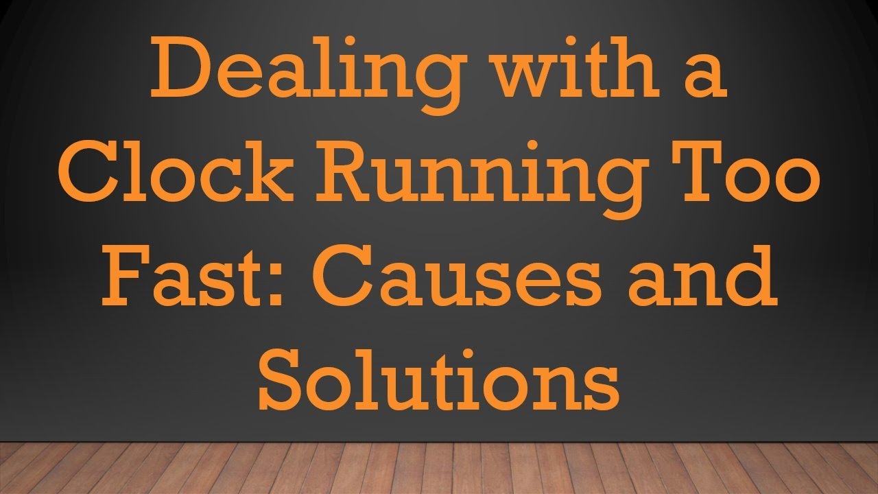 Dealing with a Clock Running Too Fast: Causes and Solutions - YouTube