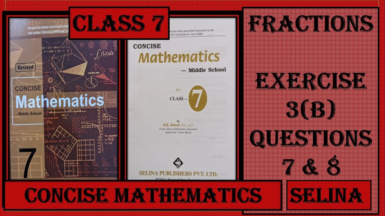 FRACTIONS EXERCISE 3(B) QUESTIONS 7 AND 8 CONCISE MATHEMATICS - YouTube