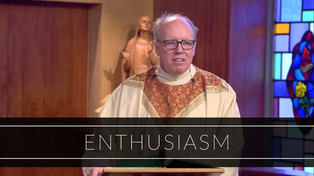 Enthusiasm | Homily: Father Timothy Kearney - YouTube