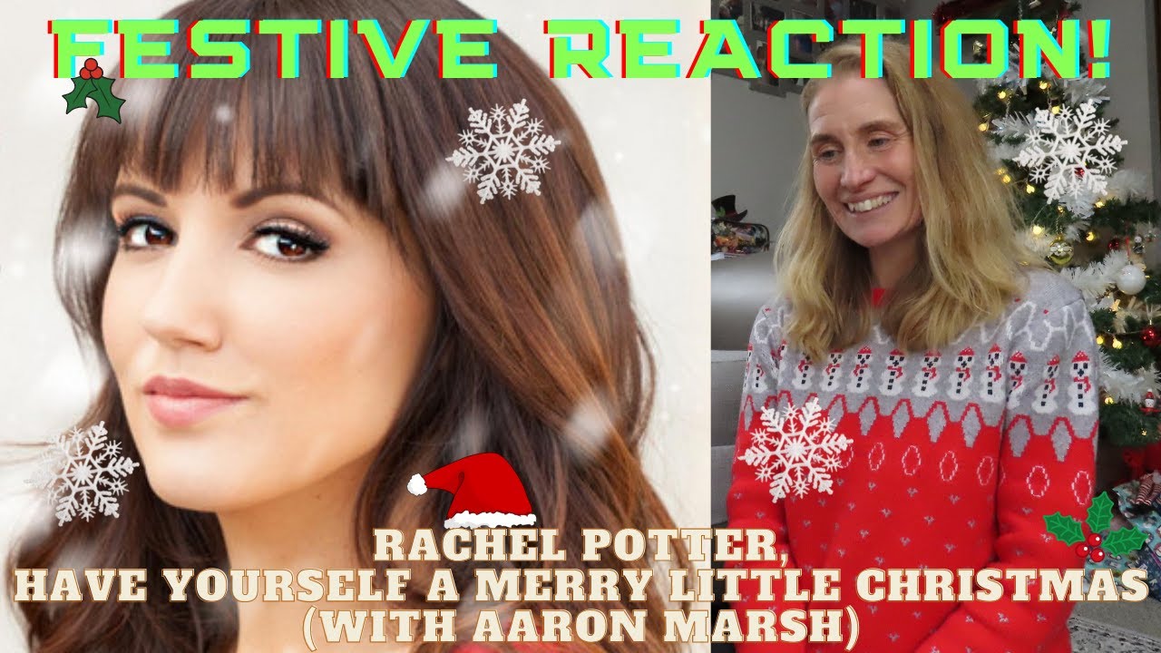 FESTIVE REACTION! Rachel Potter, Have Yourself A Merry Little Christmas ...