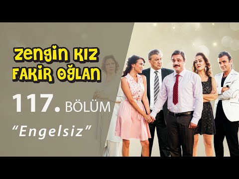 Zengin Kız Fakir Oğlan Engelsiz 117.Bölüm