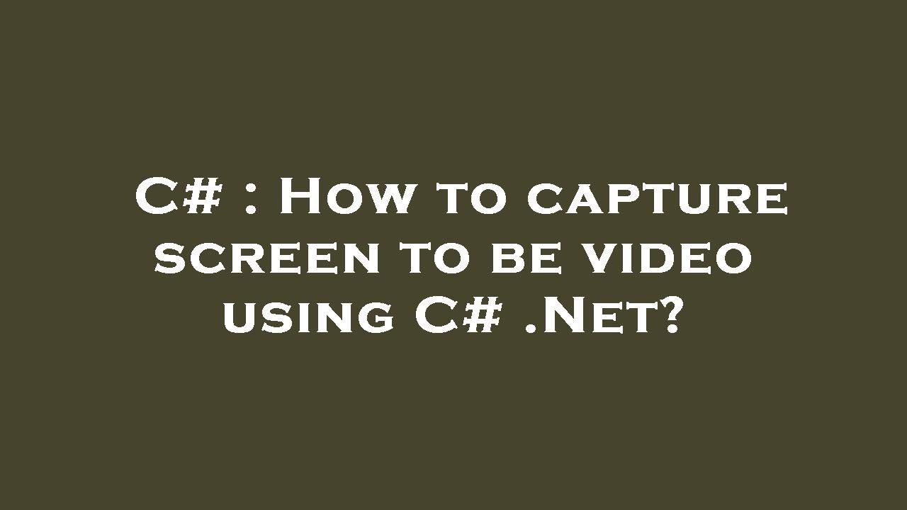C# : How to capture screen to be video using C# .Net? - YouTube