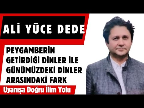 Dede Ali Yüce / Peygamberlerin Getiridiği Dinler Ile Bugünkü  Dinler Arasındaki Fark...
