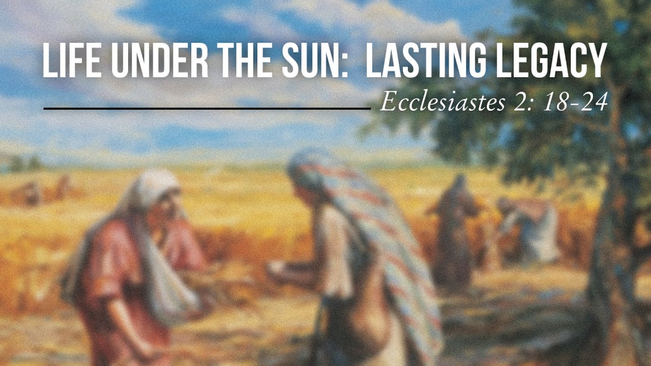 Life Under The Sun: Lasting Legacy - YouTube