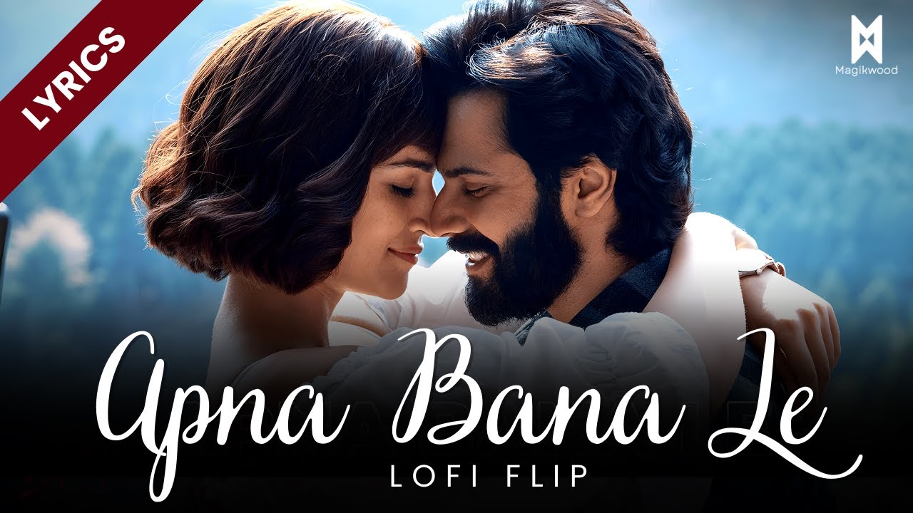 Apna Bana Le (Lofi + Lyrics Song) [DOWNLOAD] - Arijit Singh | Bhediya ...