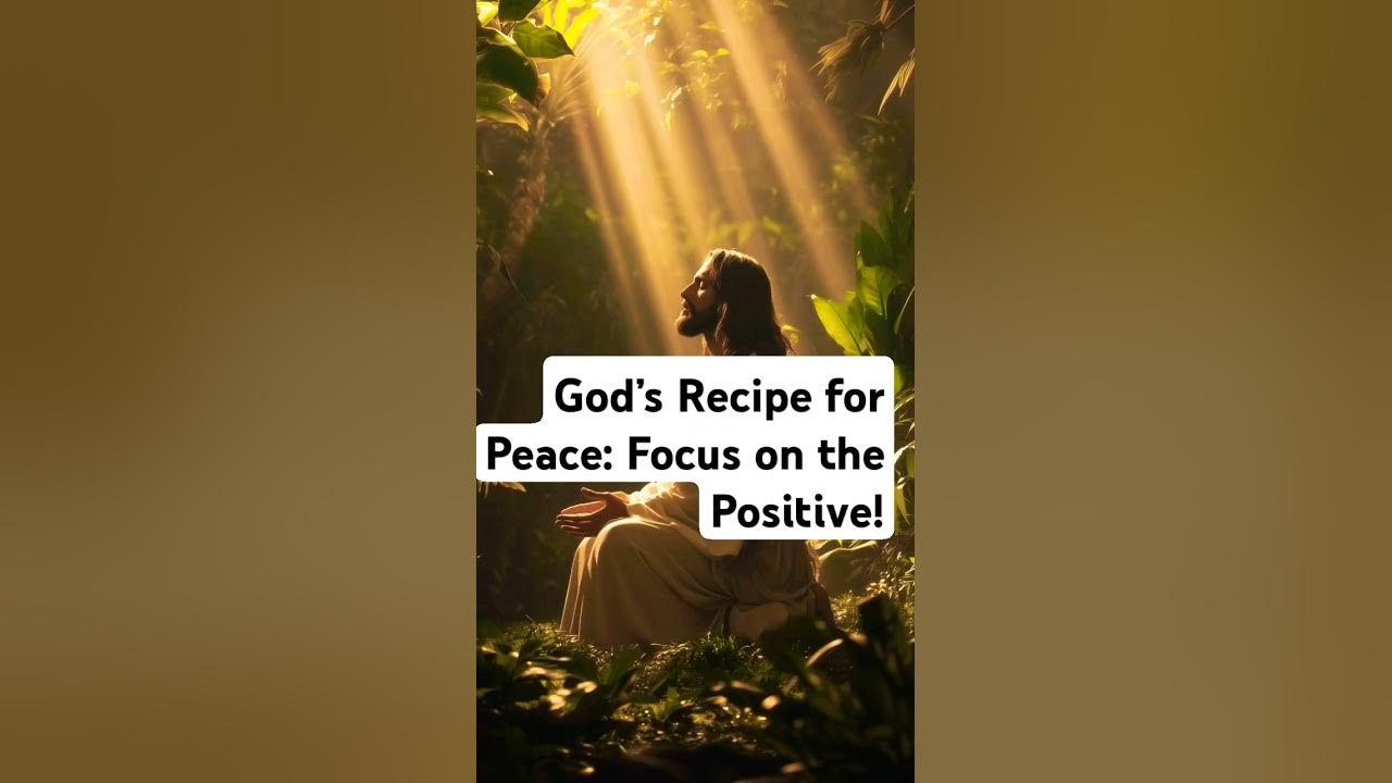 God’s Recipe for Peace: Focus on the Positive! #god #bible #jesus # ...