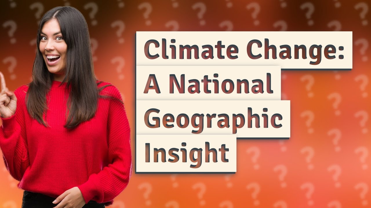How Does Climate Change Impact Our World? A National Geographic Insight ...
