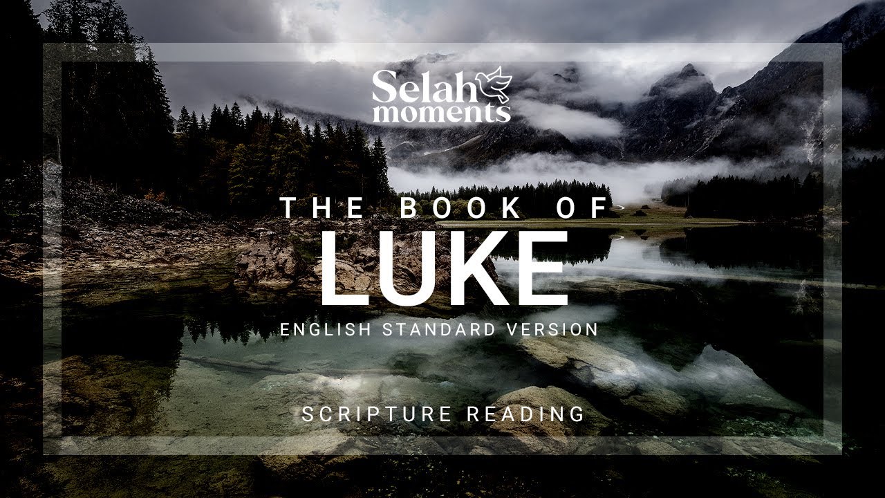 The Book of Luke | ESV Audio Bible #selahmoments #audiobible #ESV - YouTube