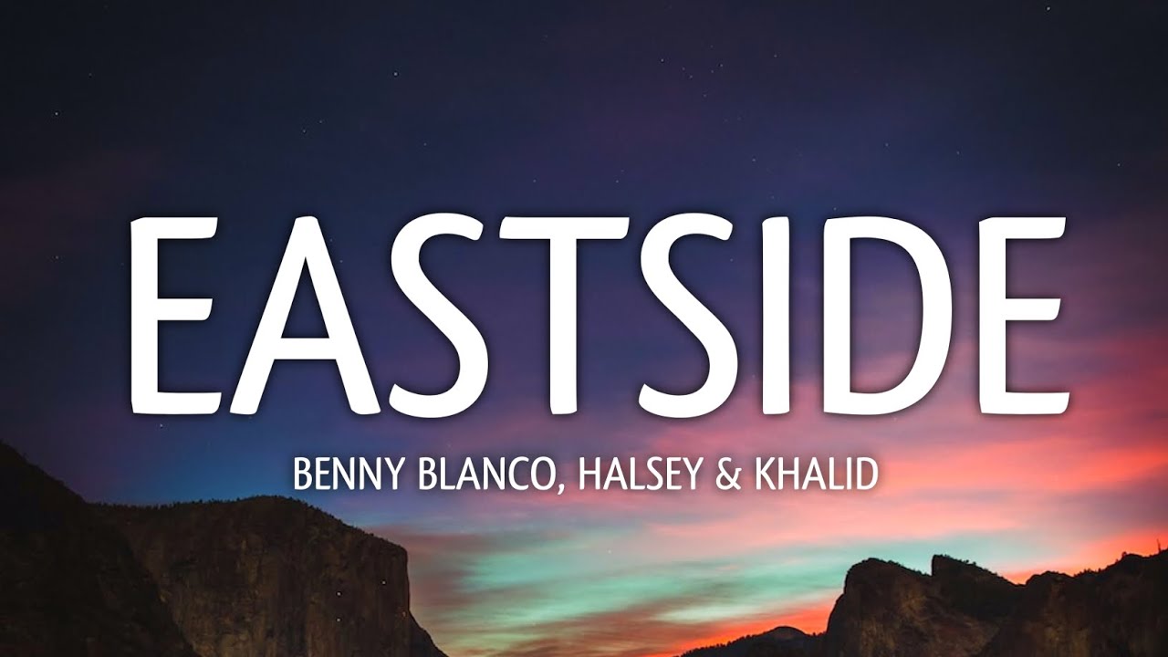 Benny Blanco, Halsey & Khalid - Eastside (Lyrics) - YouTube