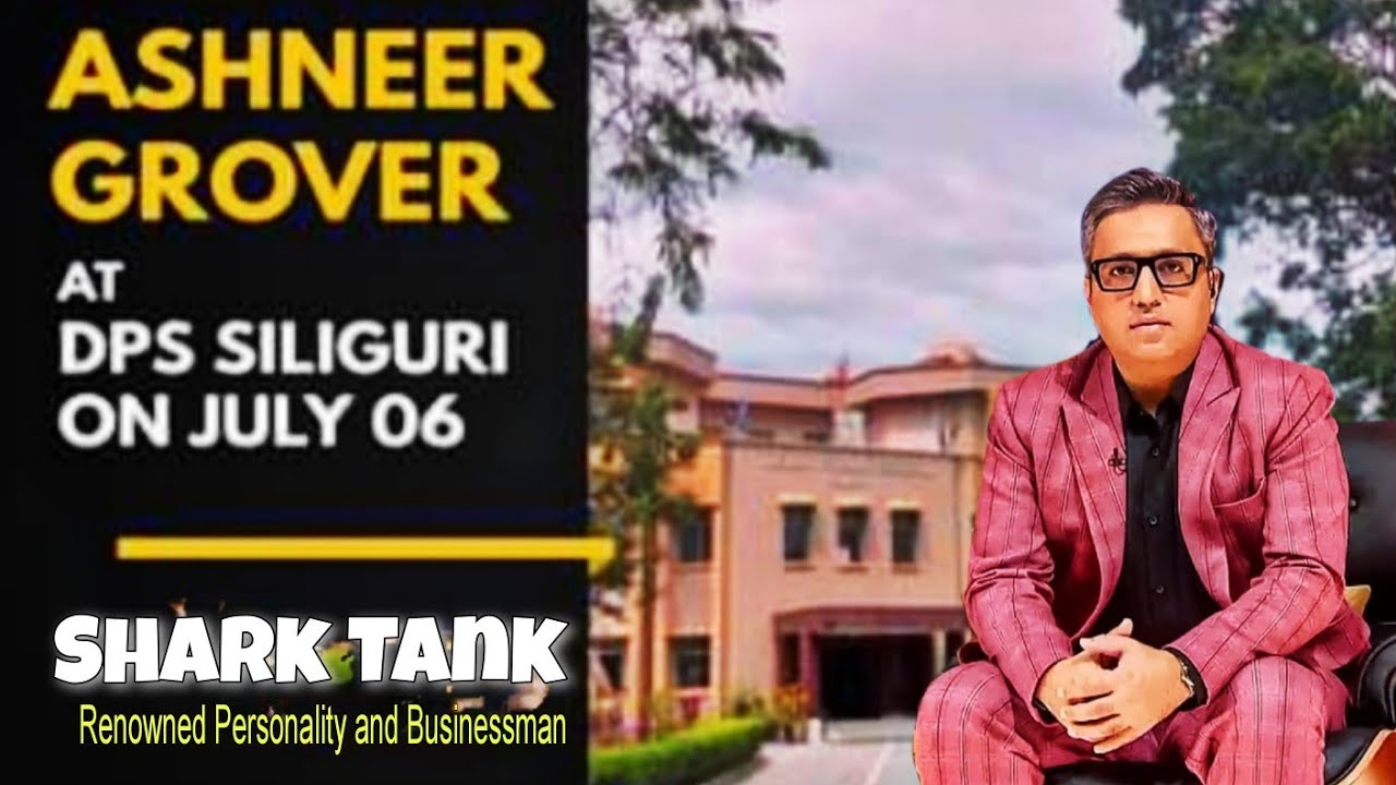 Shark Tank | Ashneer Grover In Siliguri at Delhi Public | Renowned ...