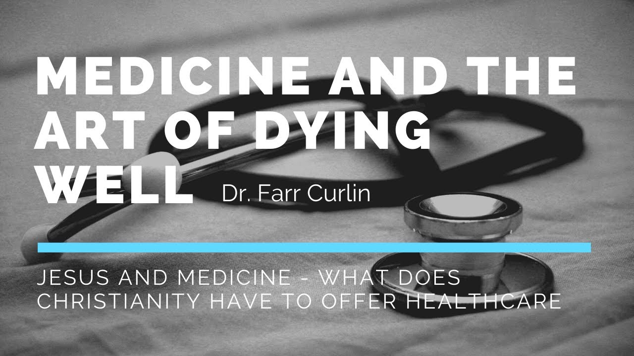 Medicine and The Art of Dying Well - Dr. Farr Curlin - YouTube
