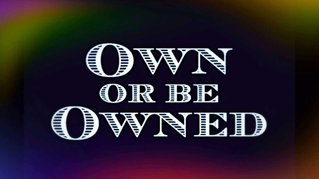 Can you hear me now? Own or be Owned (Music) - YouTube