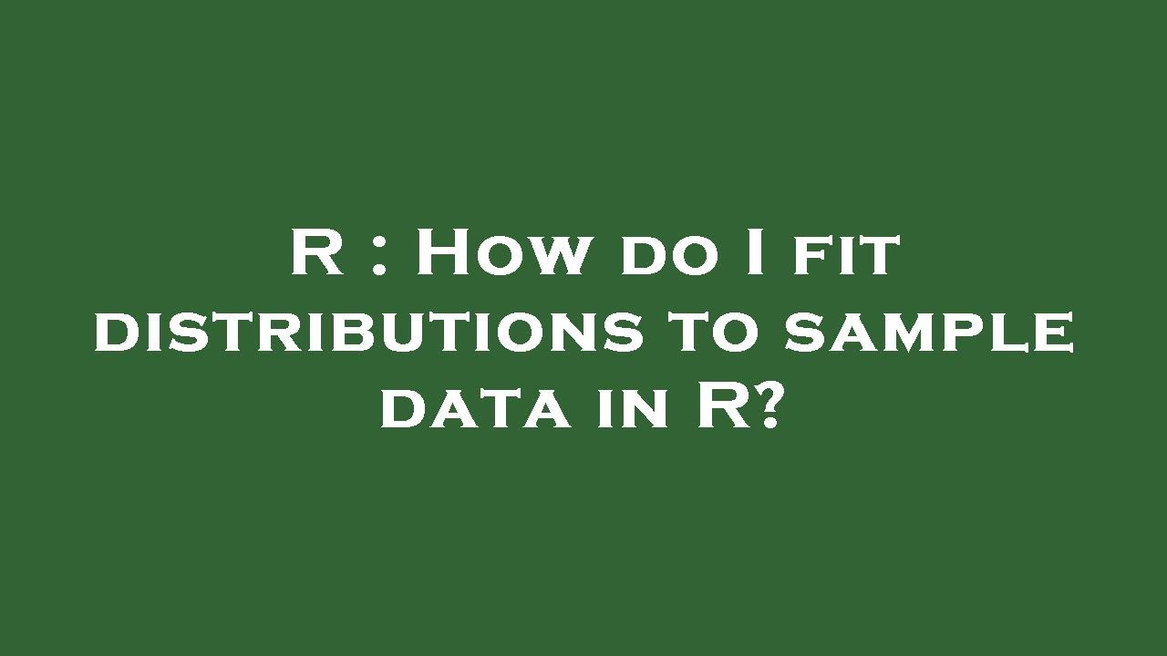 R : How do I fit distributions to sample data in R? - YouTube