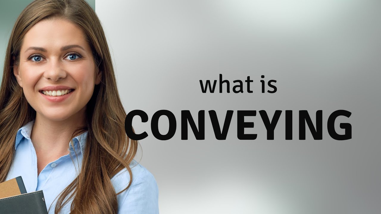 Conveying — what is CONVEYING definition - YouTube