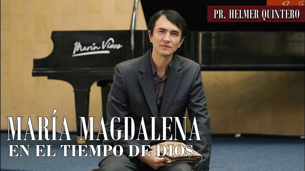 Pr. Helmer Quintero | María Magdalena: El retraso en la eternidad | LO ...