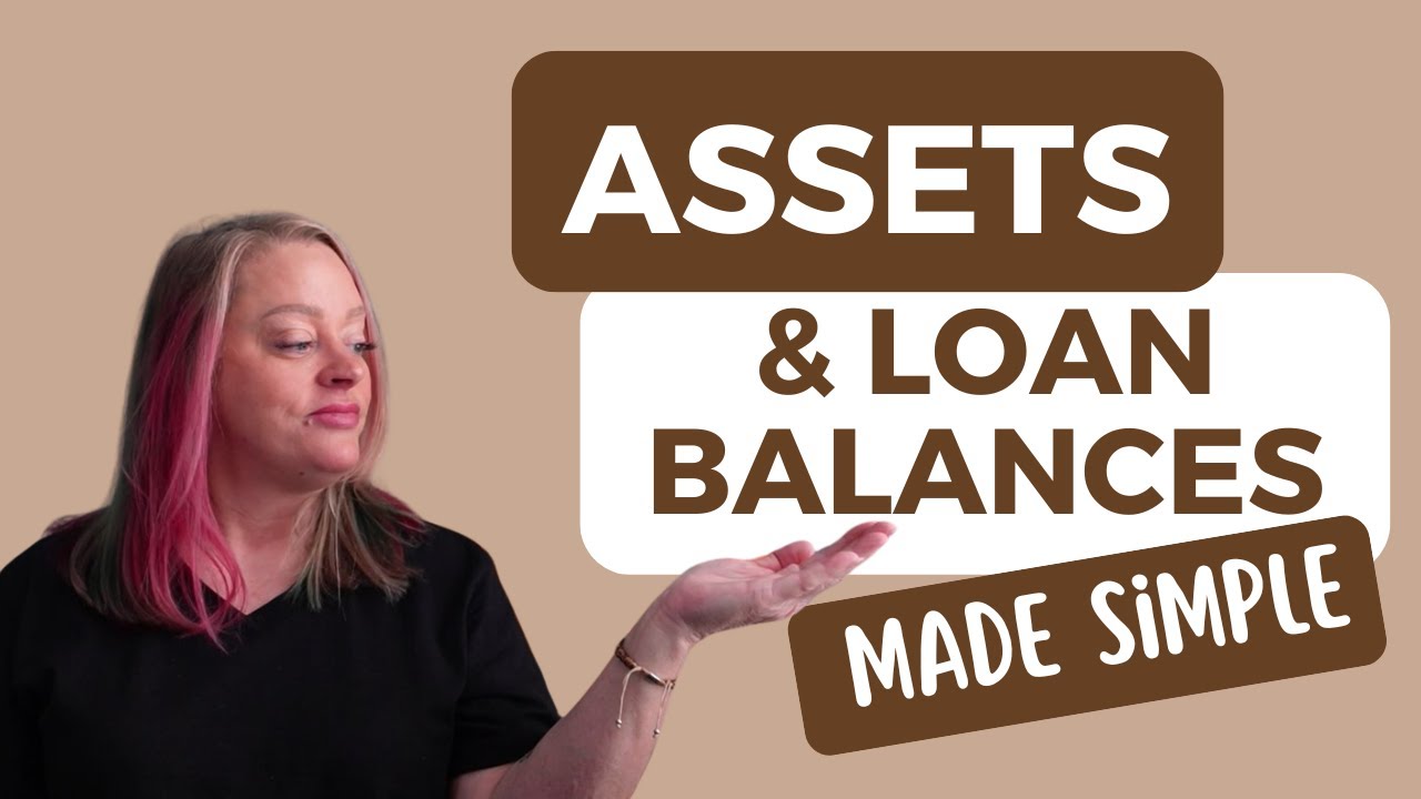 Understanding Assets and Loan Balances - YouTube