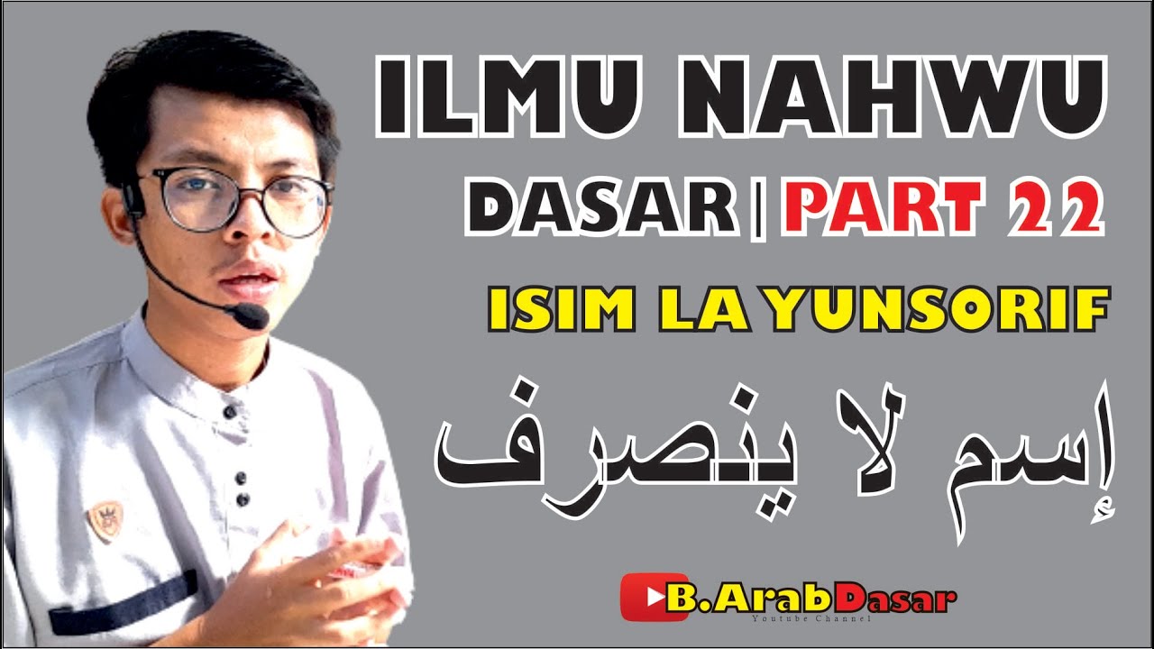 PART 22 - Ilmu Nahwu Dasar : Penjelasan Isim La Yunsorif/Isim Ghoiru ...