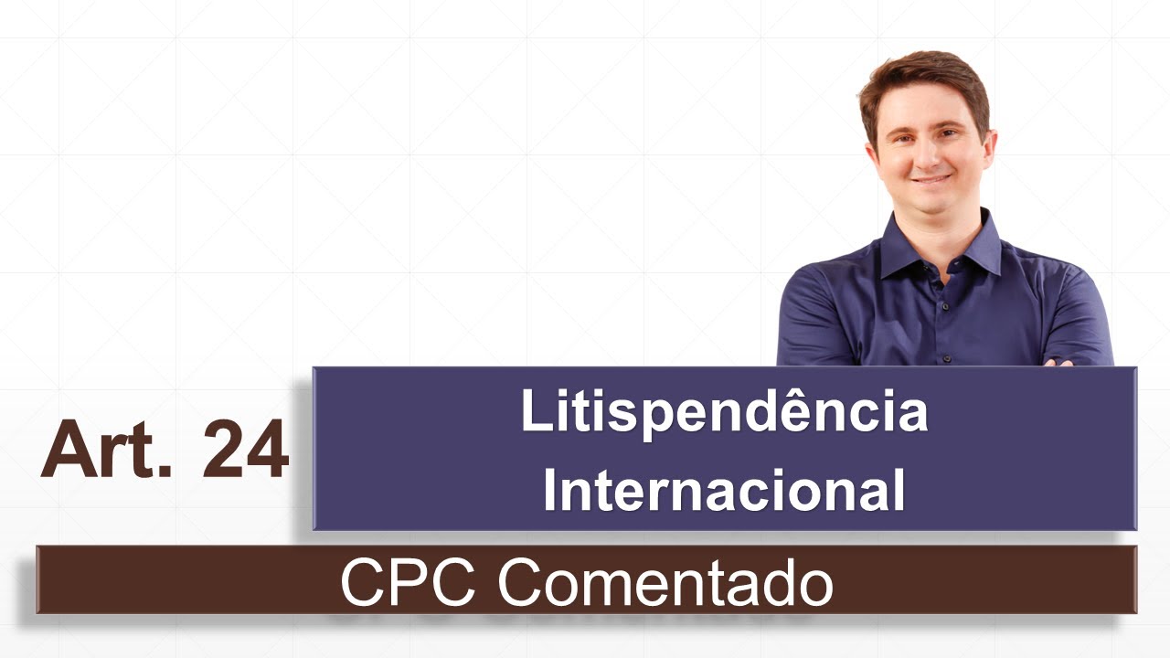 Litispendência Internacional (CPC Comentado - art. 24) - YouTube