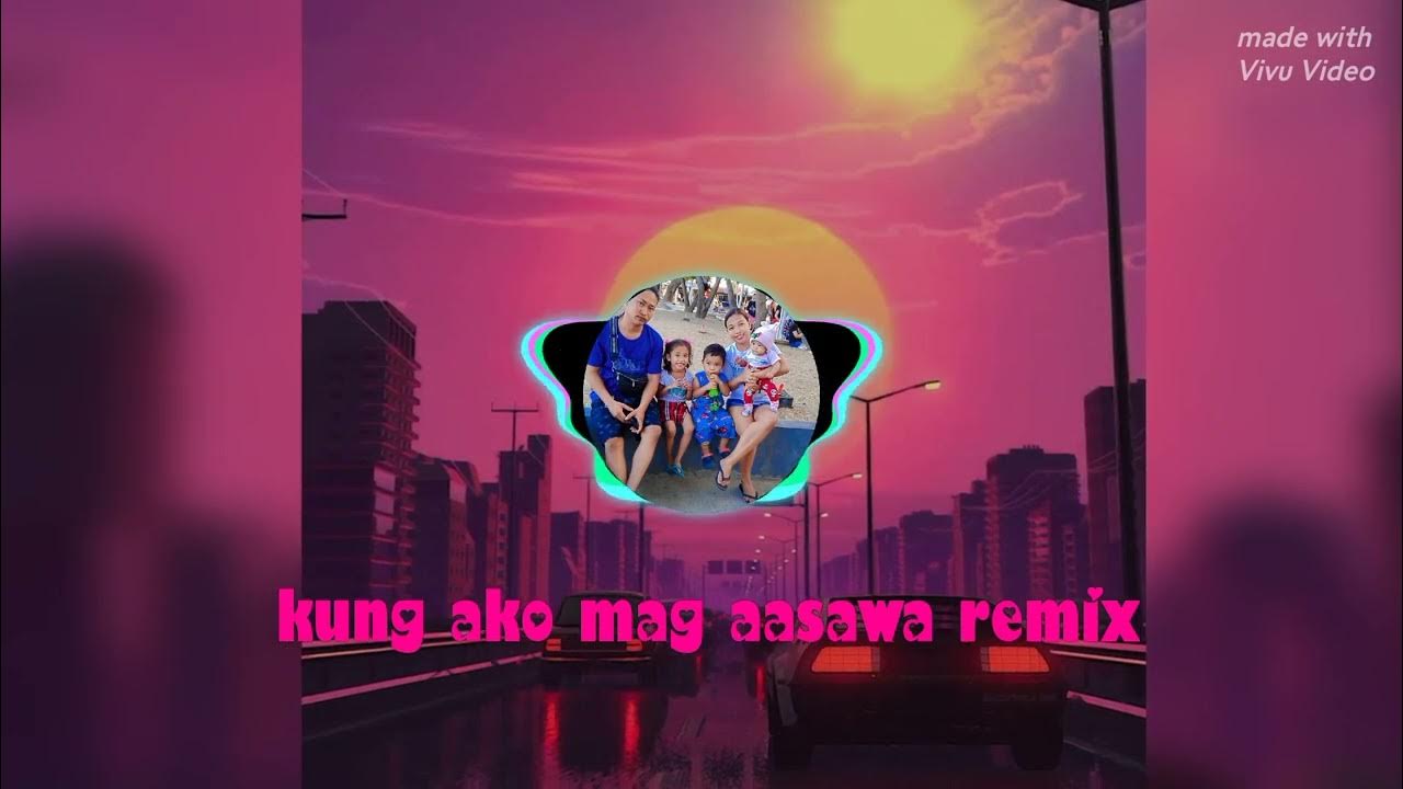 kung akoy mag aasawa remix - YouTube