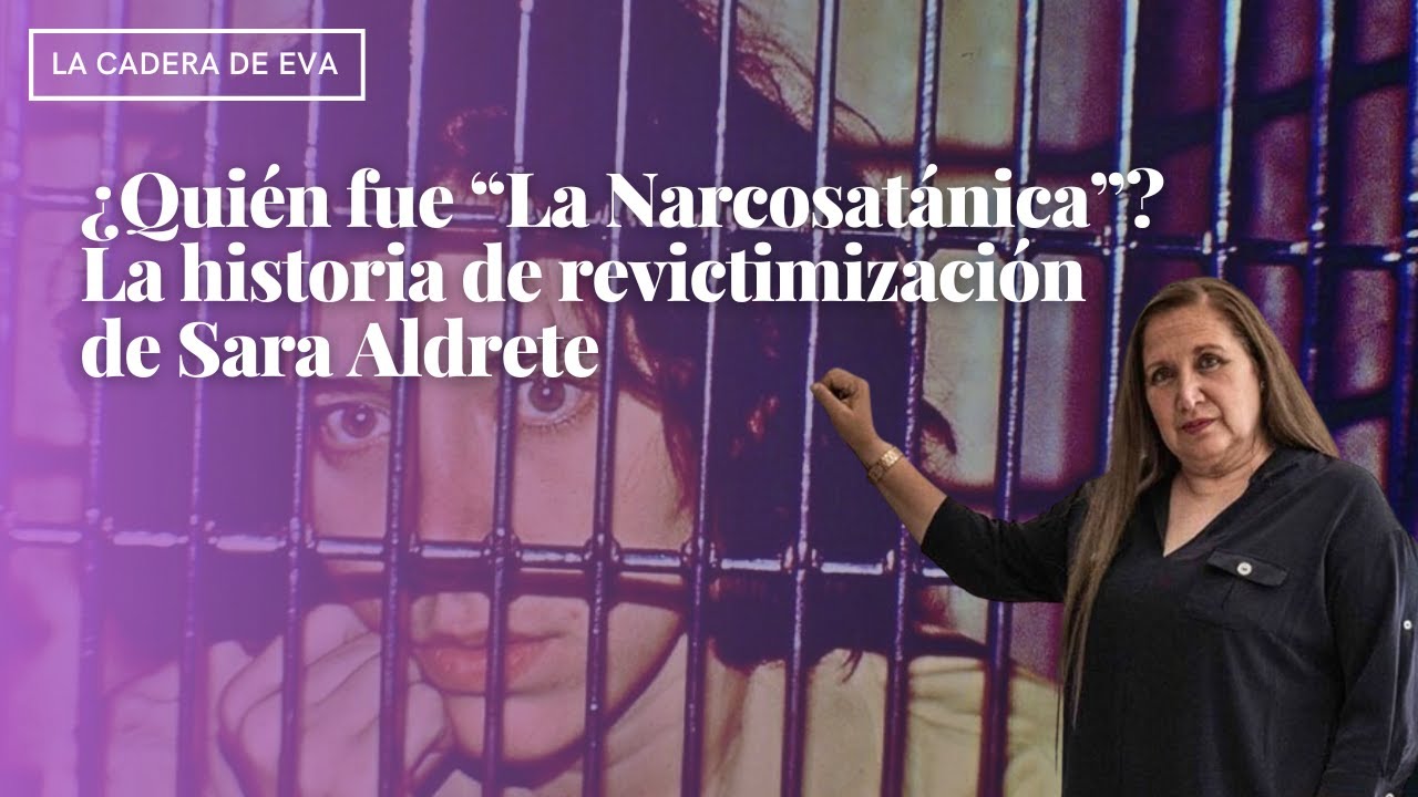 ¿Quién fue “La Narcosatánica”? La historia de revictimización de Sara ...