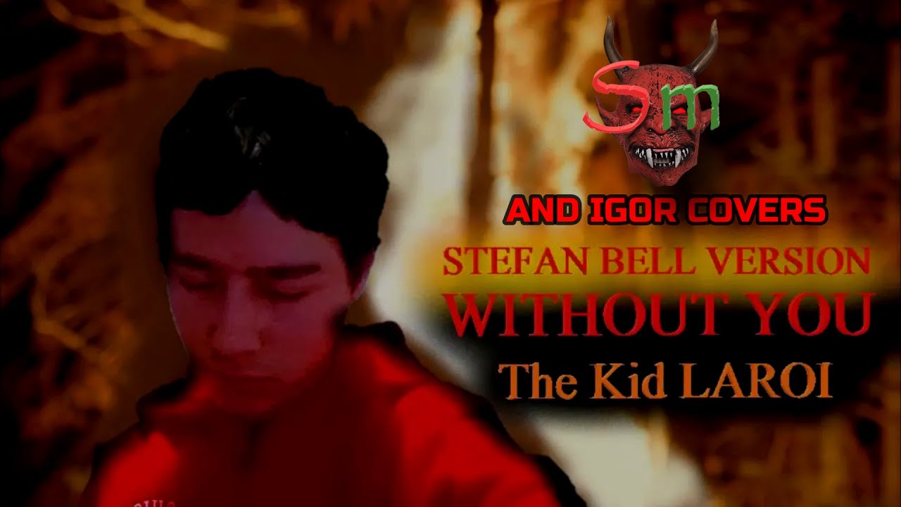 🔥🎶THE KID LAROI - WITHOUT YOU (STEFAN BELL AND IGOR VERSION)🎶🔥 - YouTube