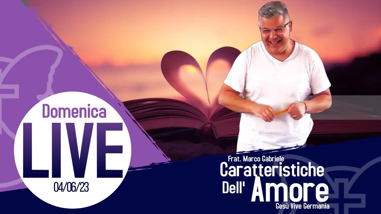 Caratteristiche dell'Amore - Frat. Marco Gabriele - 04-06-23 - YouTube
