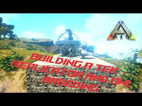 Mega Ark (PS4) Episode 54: Building a Tek Replicator and Starting Owl ...
