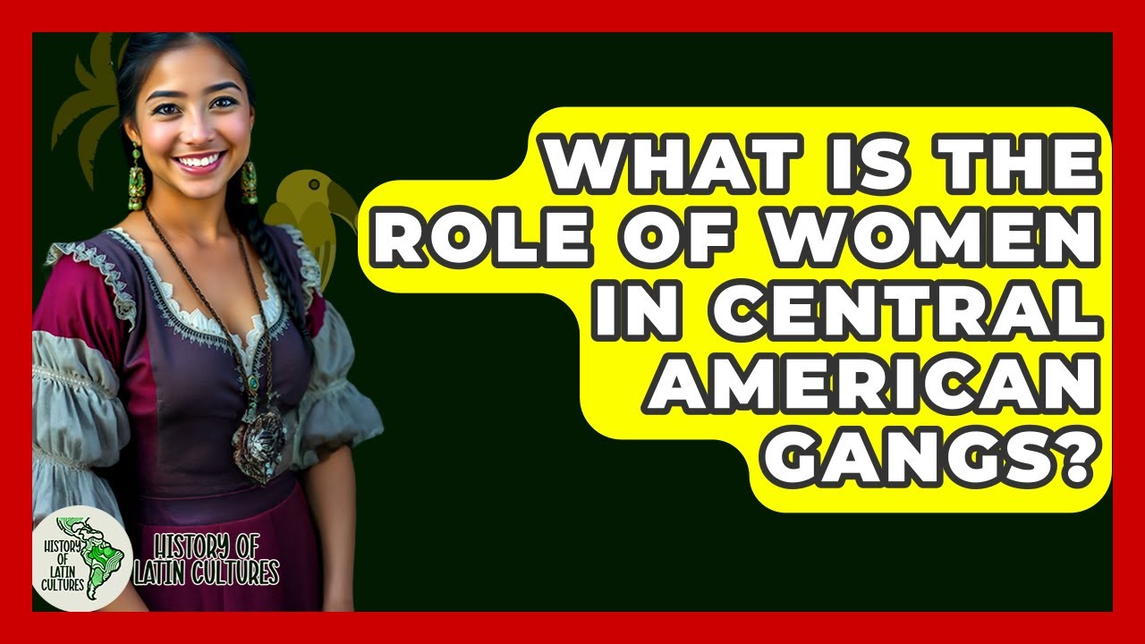What Is The Role Of Women In Central American Gangs? - History Of Latin ...