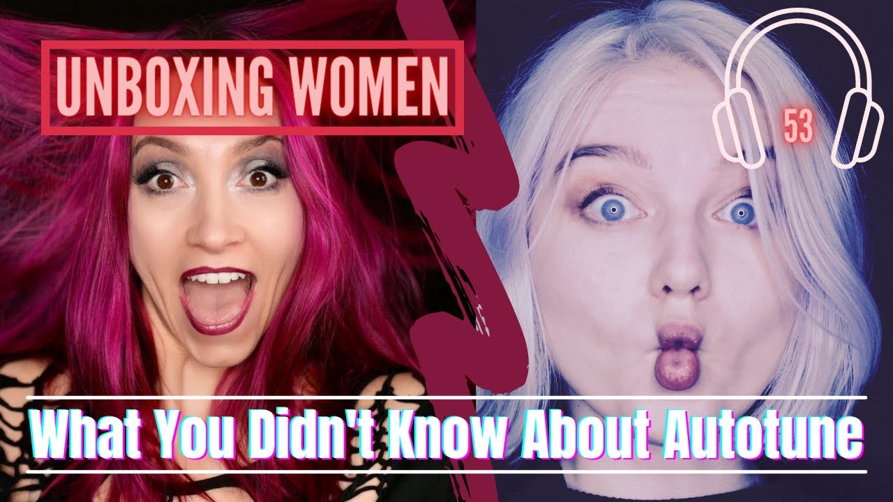What you didn't know about Autotune (Ep 53) - Unboxing Women - YouTube