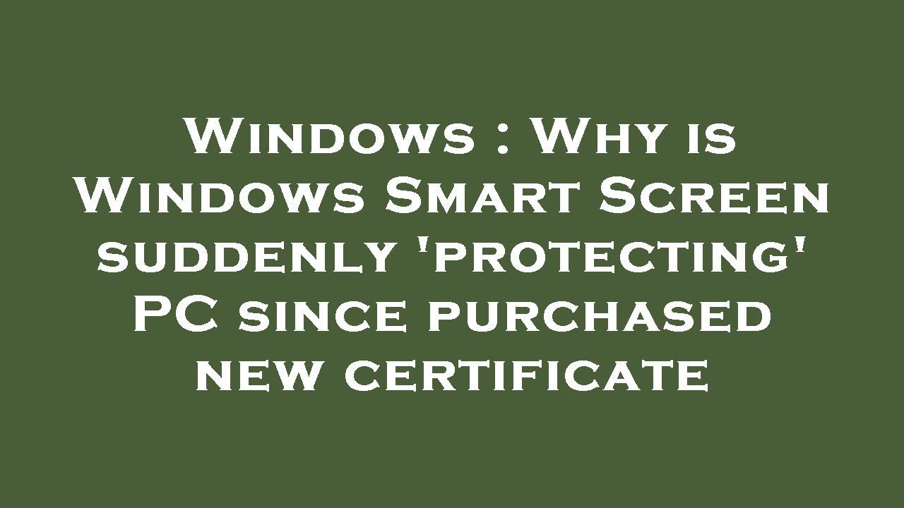 Windows : Why is Windows Smart Screen suddenly 'protecting' PC since ...