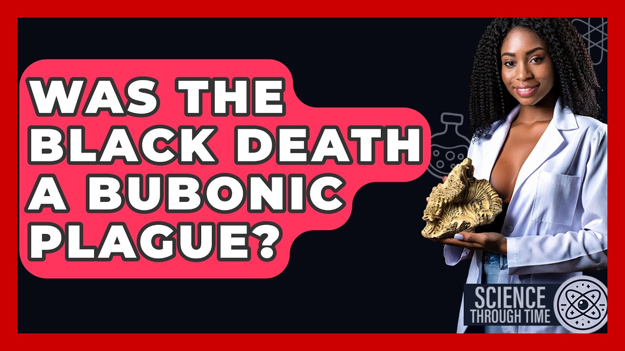 Was The Black Death A Bubonic Plague? - Science Through Time - YouTube