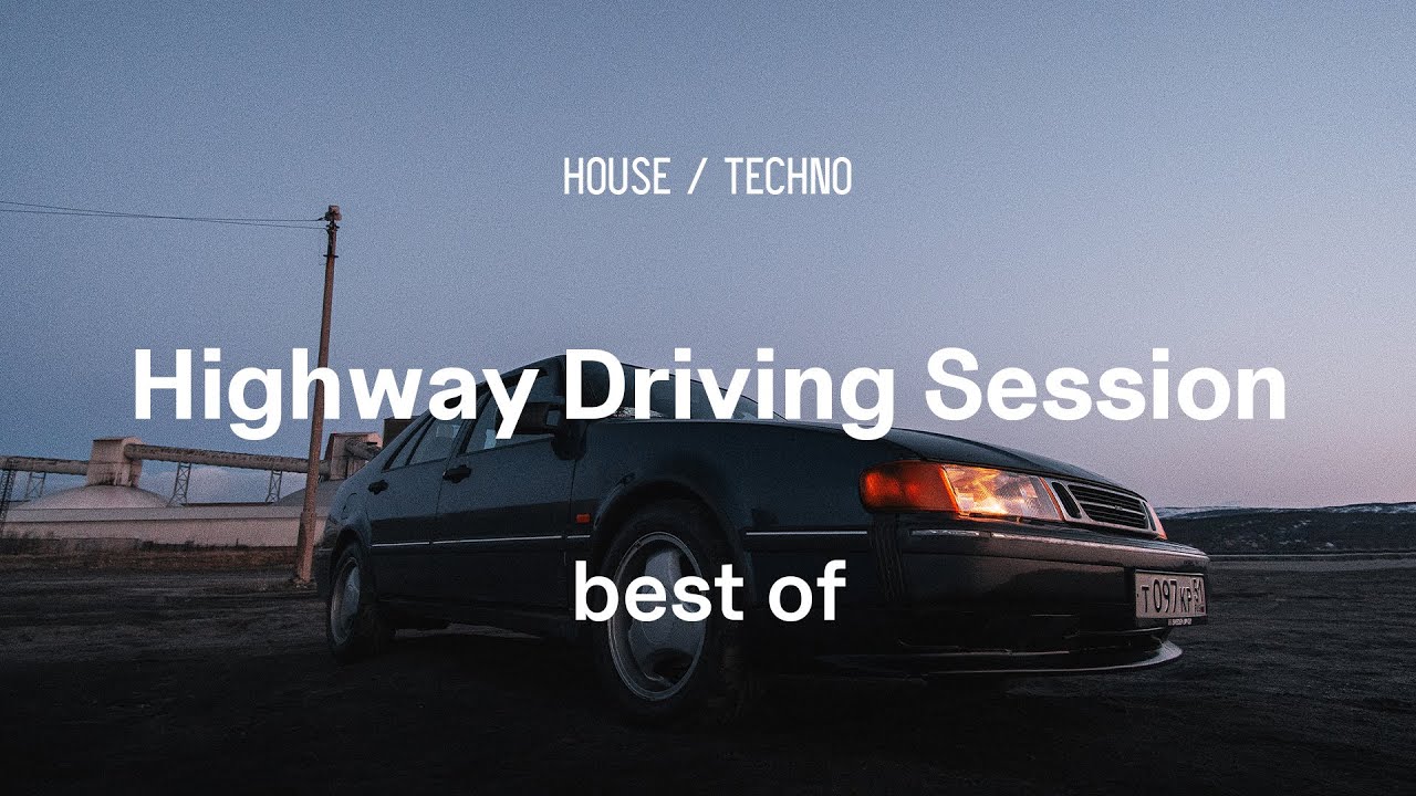 Best of Highway Driving Sessions | House & Techno Mix - YouTube Music