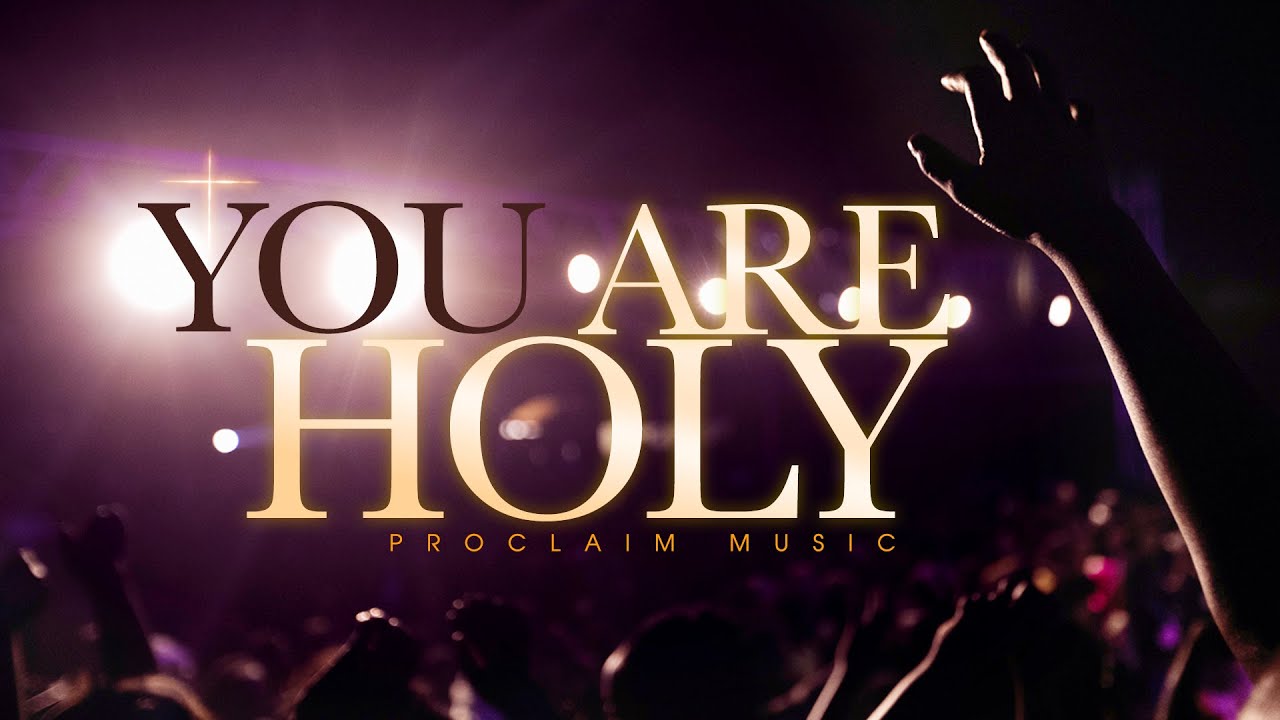 You Are Holy | Proclaim Worship Experience - YouTube