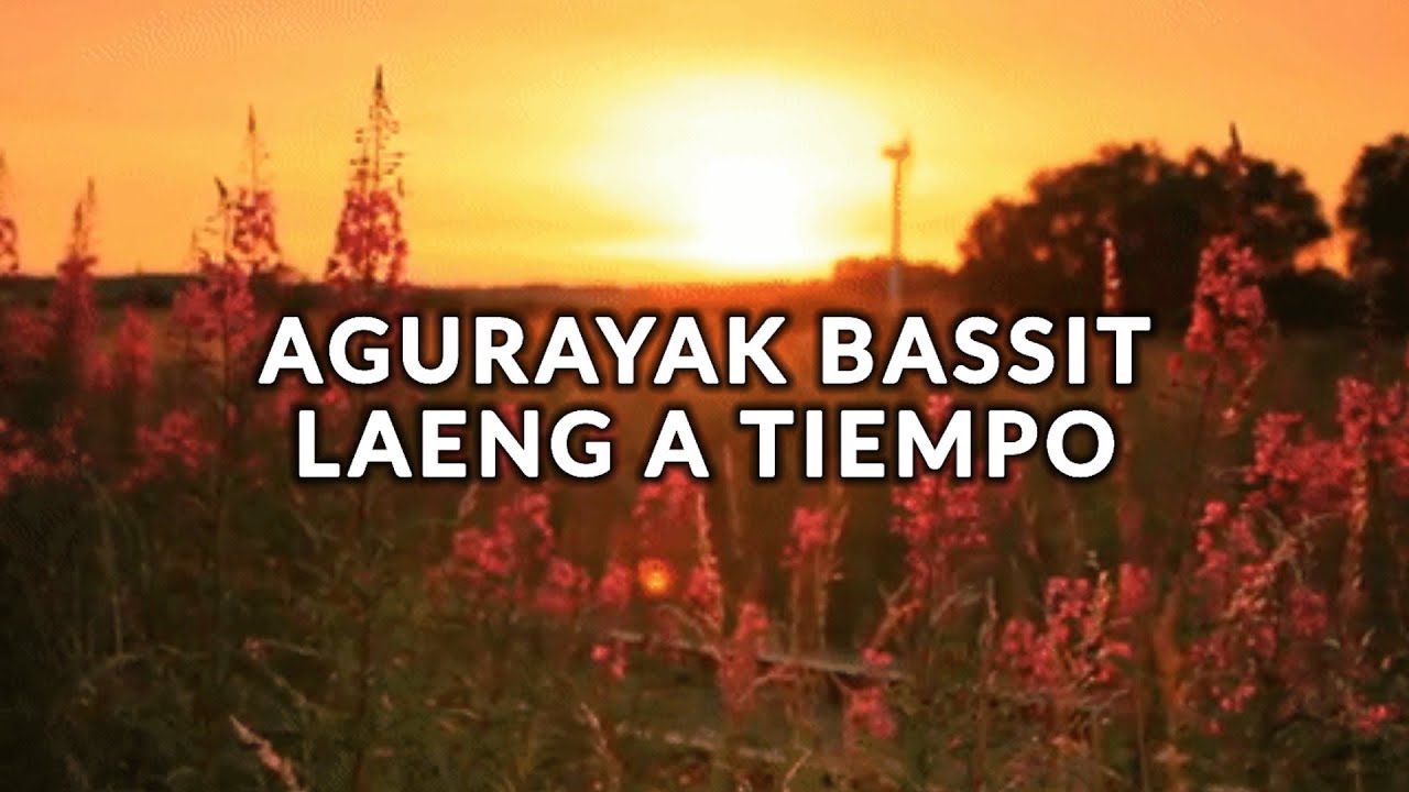 AGURAYAK BASSIT LAENG A TIEMPO Lyrics || Ilocano Gospel Songs 2023 ...