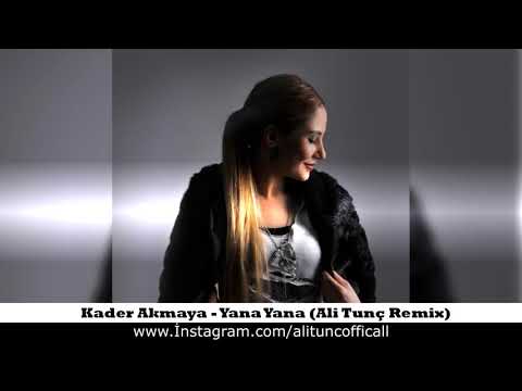 Kader Akmaya - Yana Yana (Ali Tunç Remix)