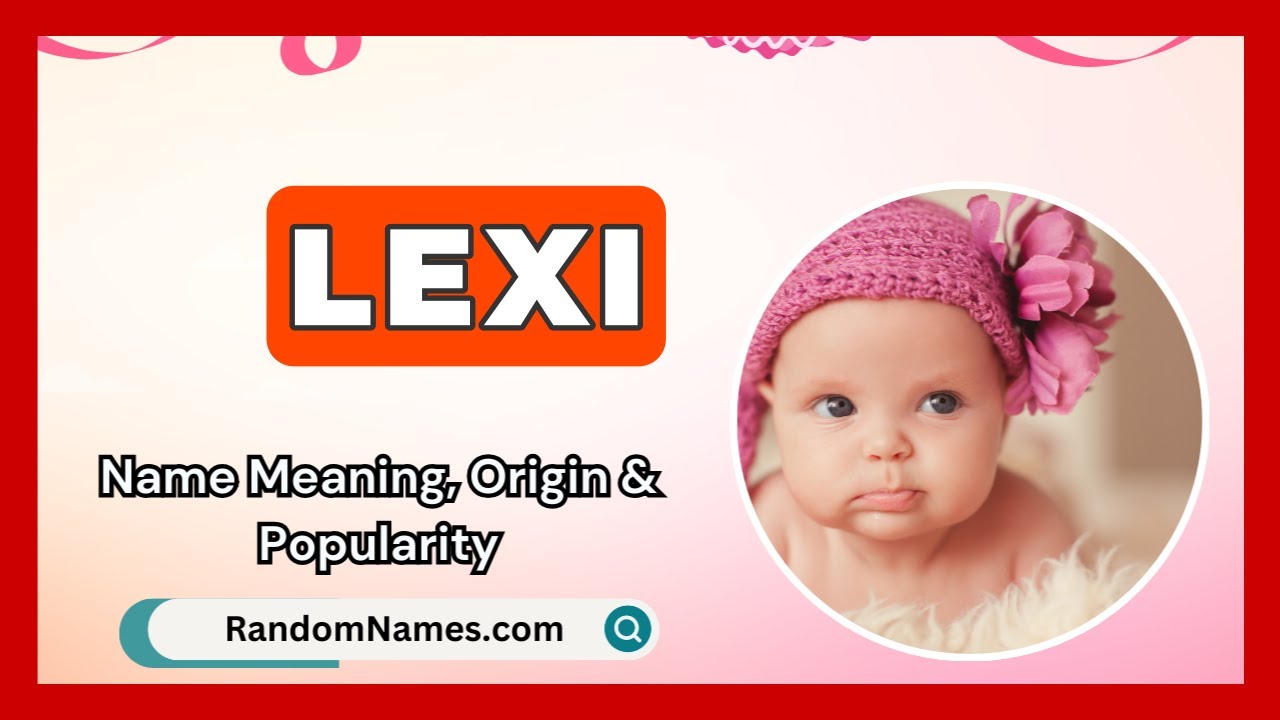 Lexi - Baby Girl Name Meaning, Origin & Popularity - RandomNames.com ...