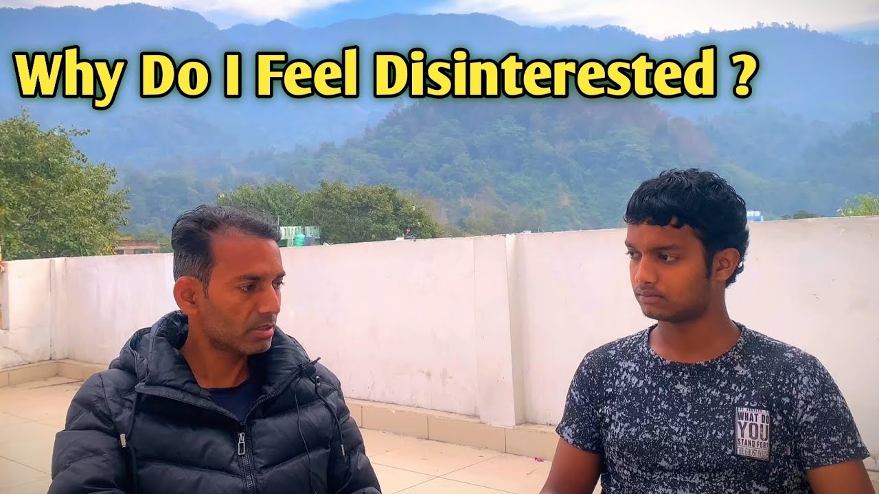 Why Do I Feel Disinterested ? - YouTube