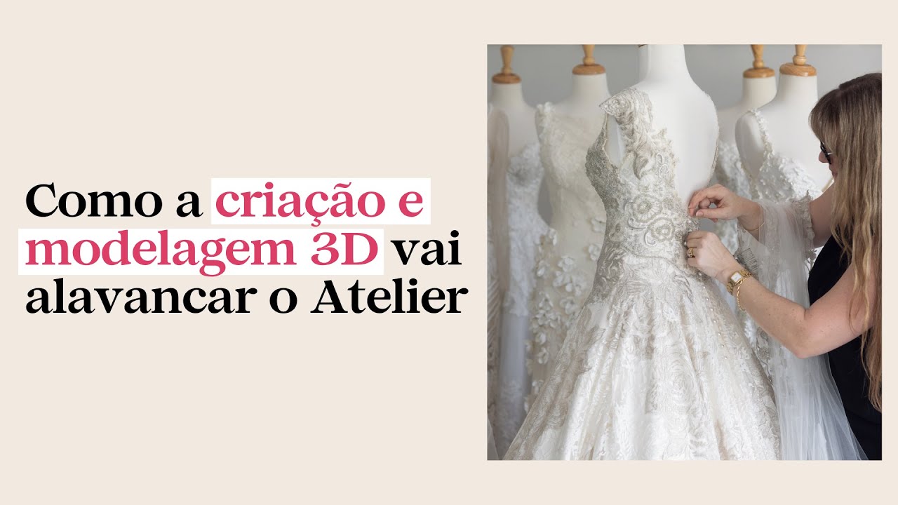 Como a Criação de Moda e Modelagem Digital 3D vai Alavancar o Ateliê ...